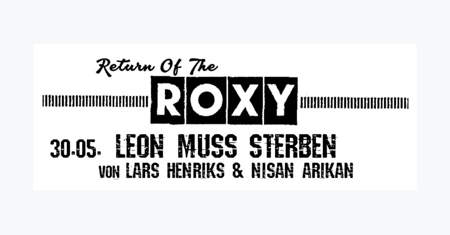 Return Of The Roxy - 30. Mai 2024: „Leon muss sterben“ - Lüne-Blog