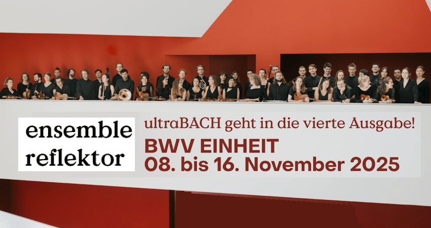 ensemble reflektor: Festival ultraBACH vom 8.-16. November 2025 in ...